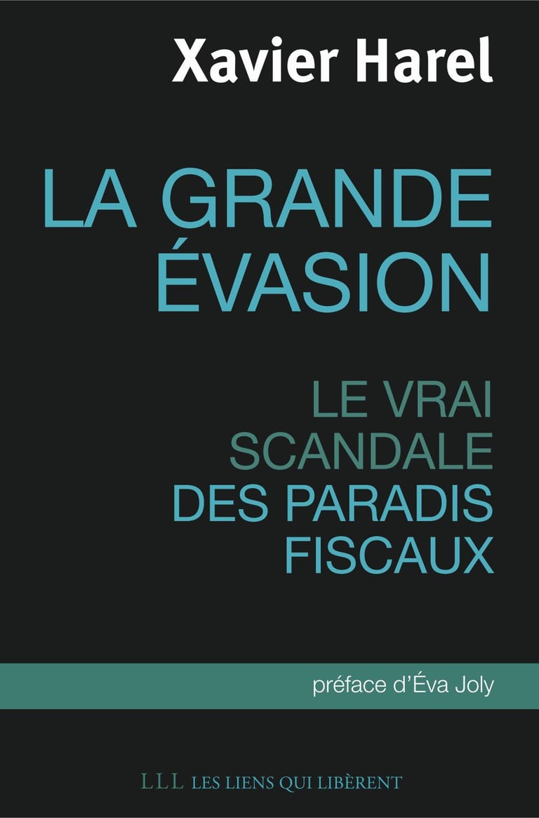 La grande évasion - Le vrai scandale des paradis fiscaux : Xavier Harel ...