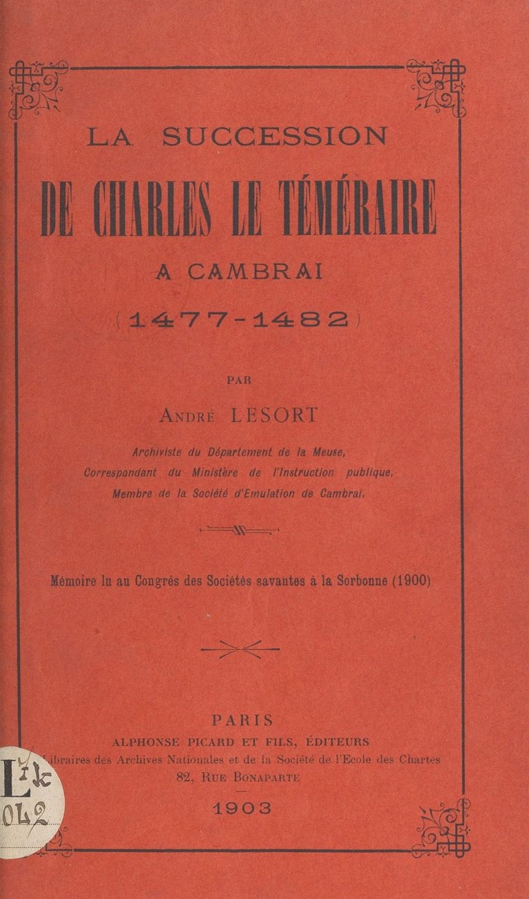La succession de Charles le Téméraire à Cambrai (1477-1482) - Mémoire lu au Congrès des sociétés ...