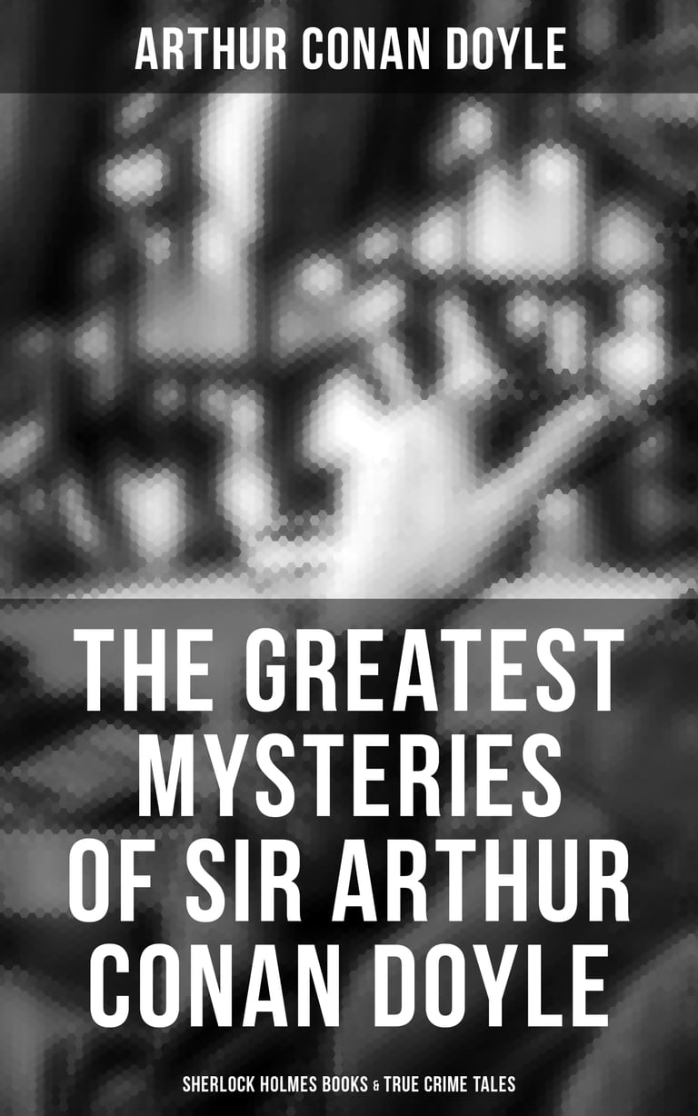 The Greatest Mysteries Of Sir Arthur Conan Doyle Sherlock Holmes Books