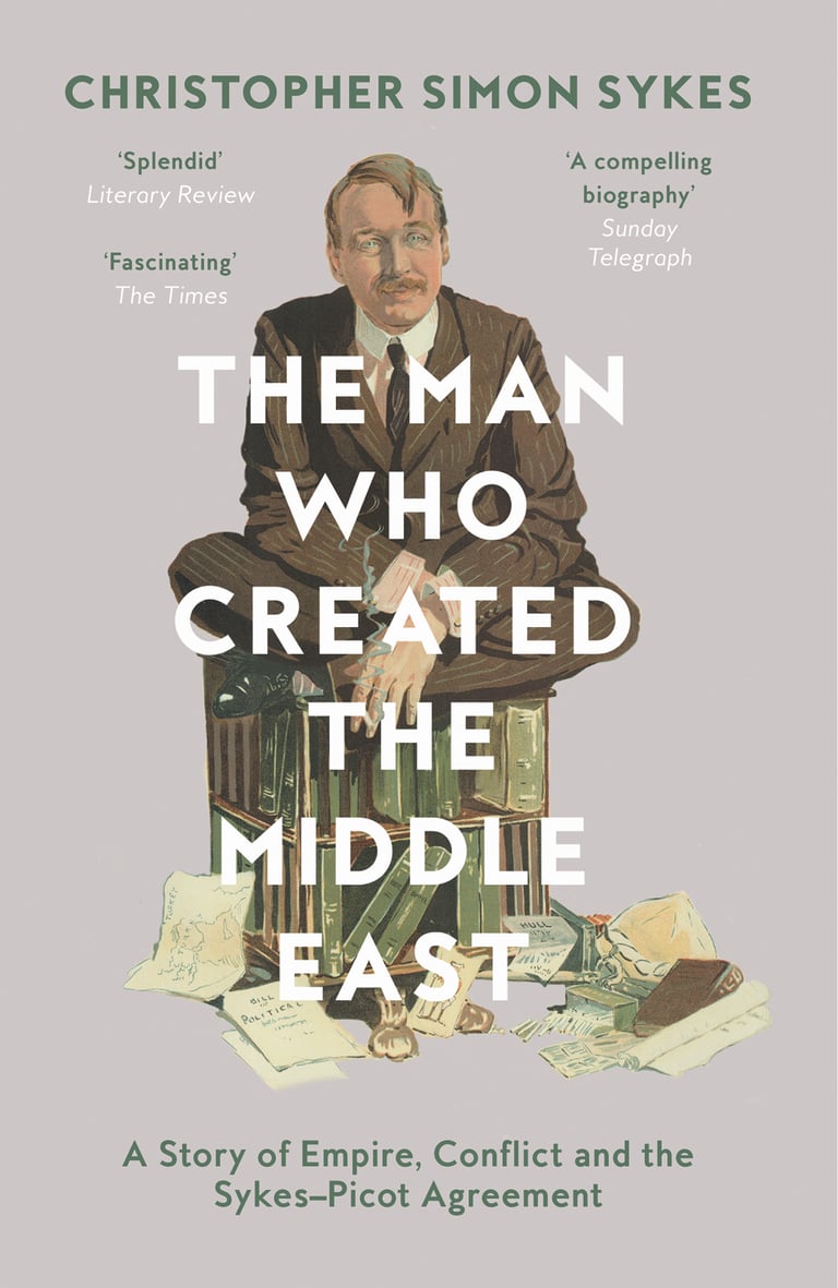 The Man Who Created the Middle East - A Story of Empire, Conflict and ...