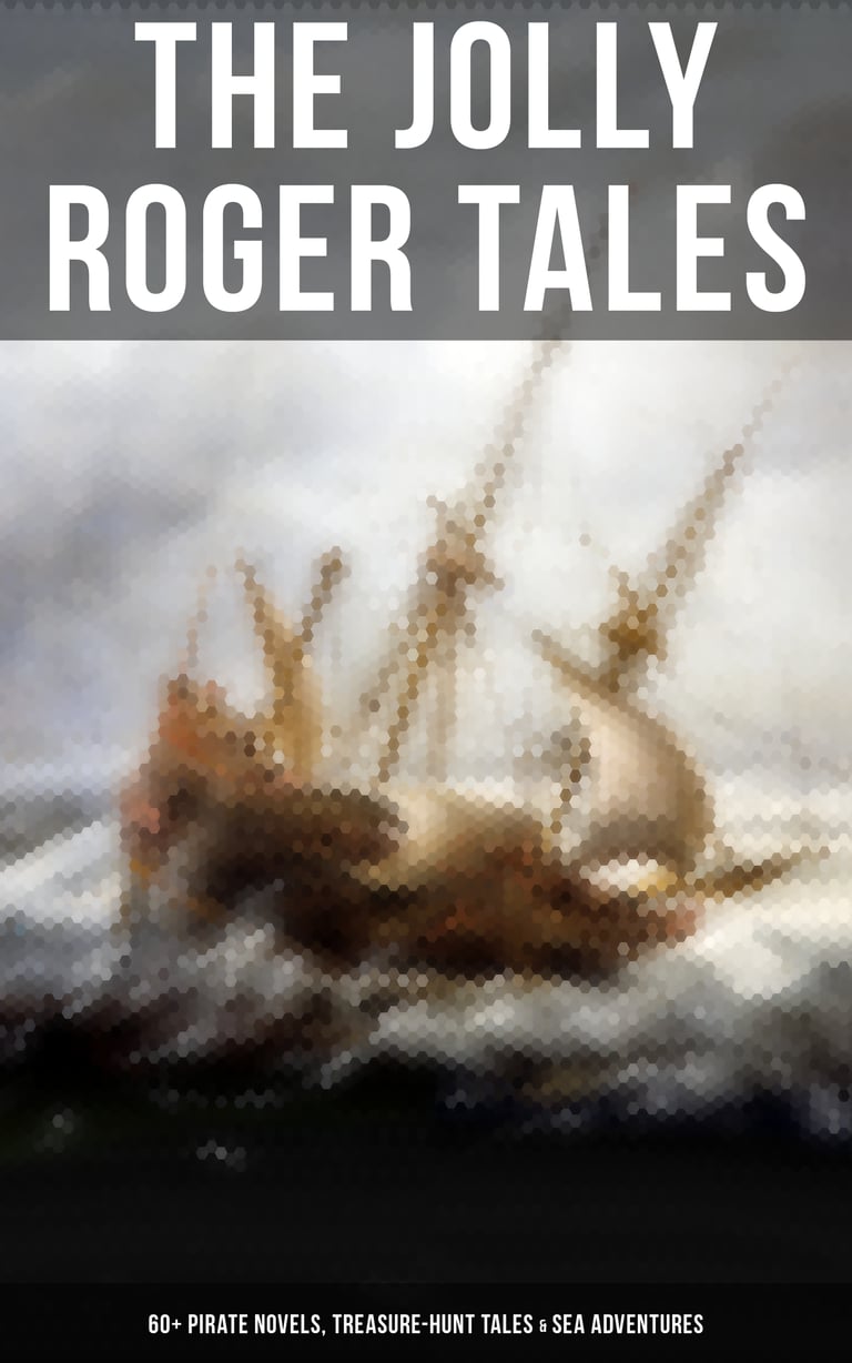 The Jolly Roger Tales: 60+ Pirate Novels, Treasure-Hunt Tales & Sea ...