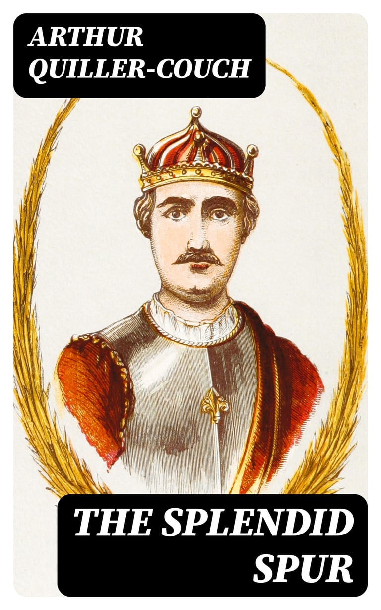 The Splendid Spur - Being Memoirs of the Adventures of Mr. John Marvel ...