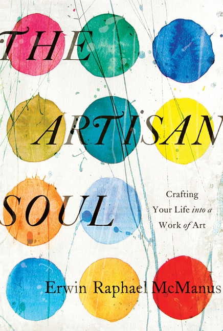 The Artisan Soul - Crafting Your Life into a Work of Art ...