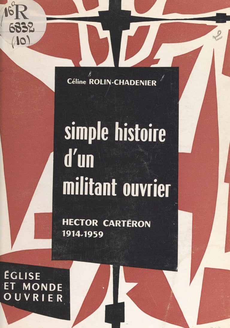 Simple histoire d'un militant ouvrier, Hector Cartéron, 1914-1959 ...