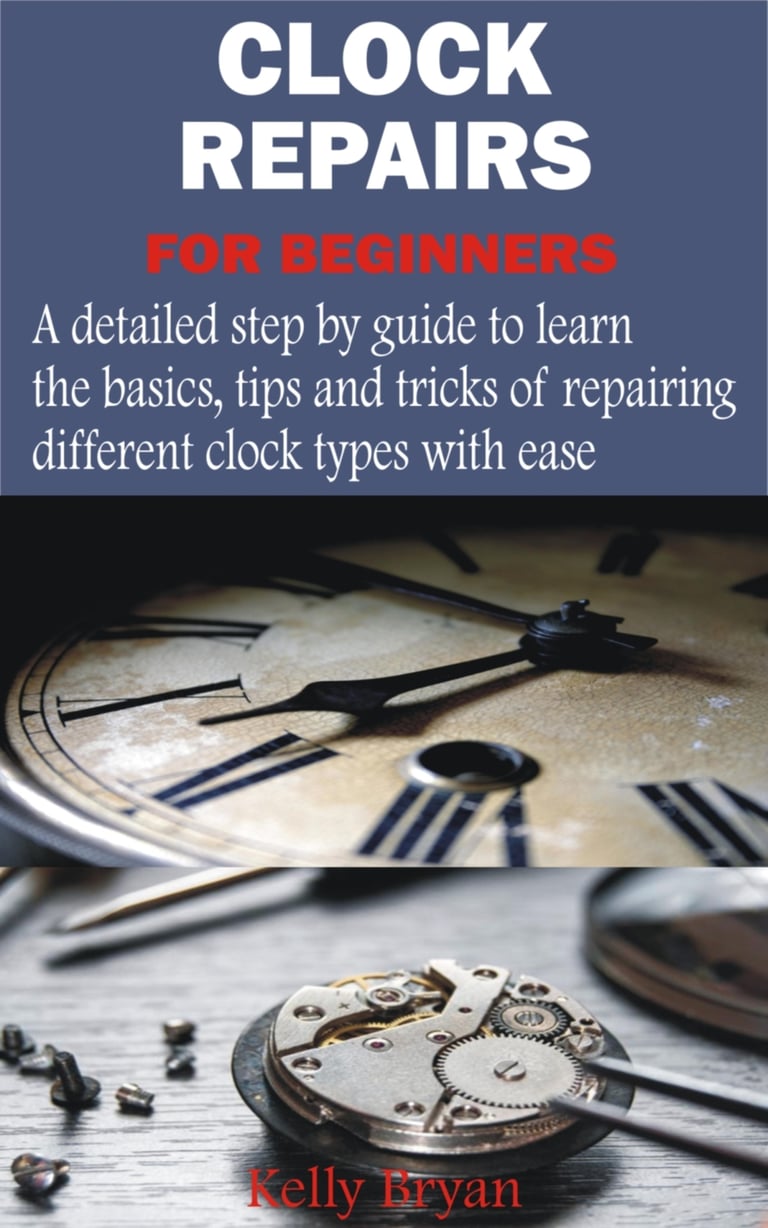 Clock Repairs for Beginners - A detailed step by guide to learn the ...