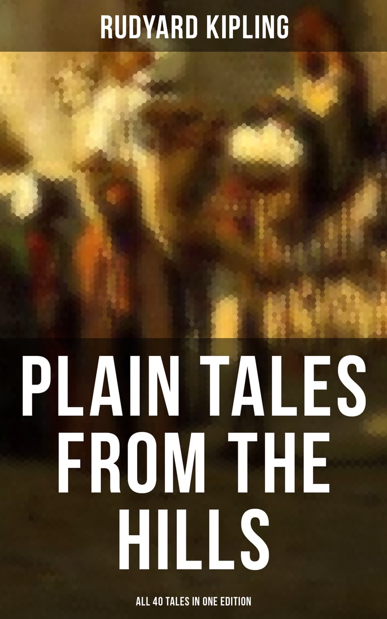 Plain Tales from the Hills - All 40 Tales in One Edition - In the Pride ...