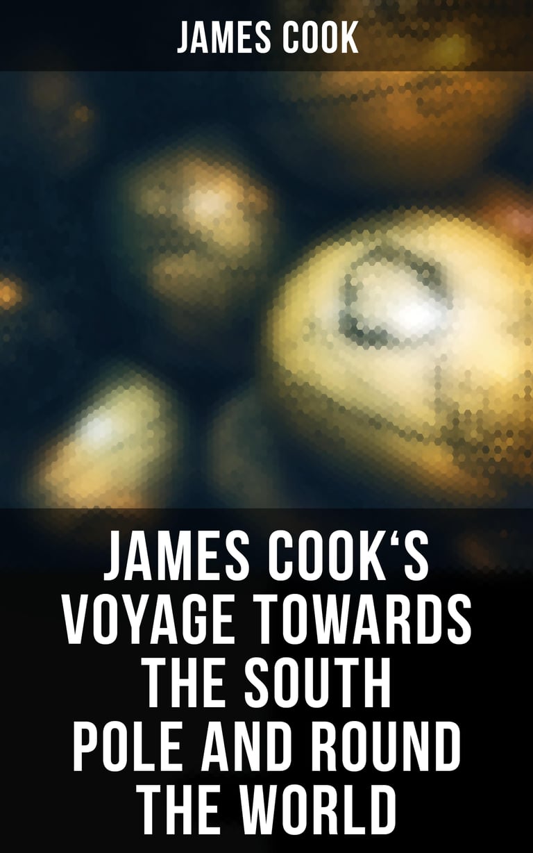 James Cook's Voyage Towards the South Pole and Round the World - The ...