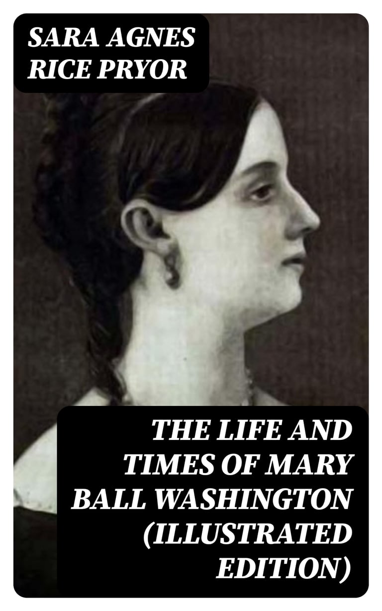 The Life and Times of Mary Ball Washington (Illustrated Edition ...