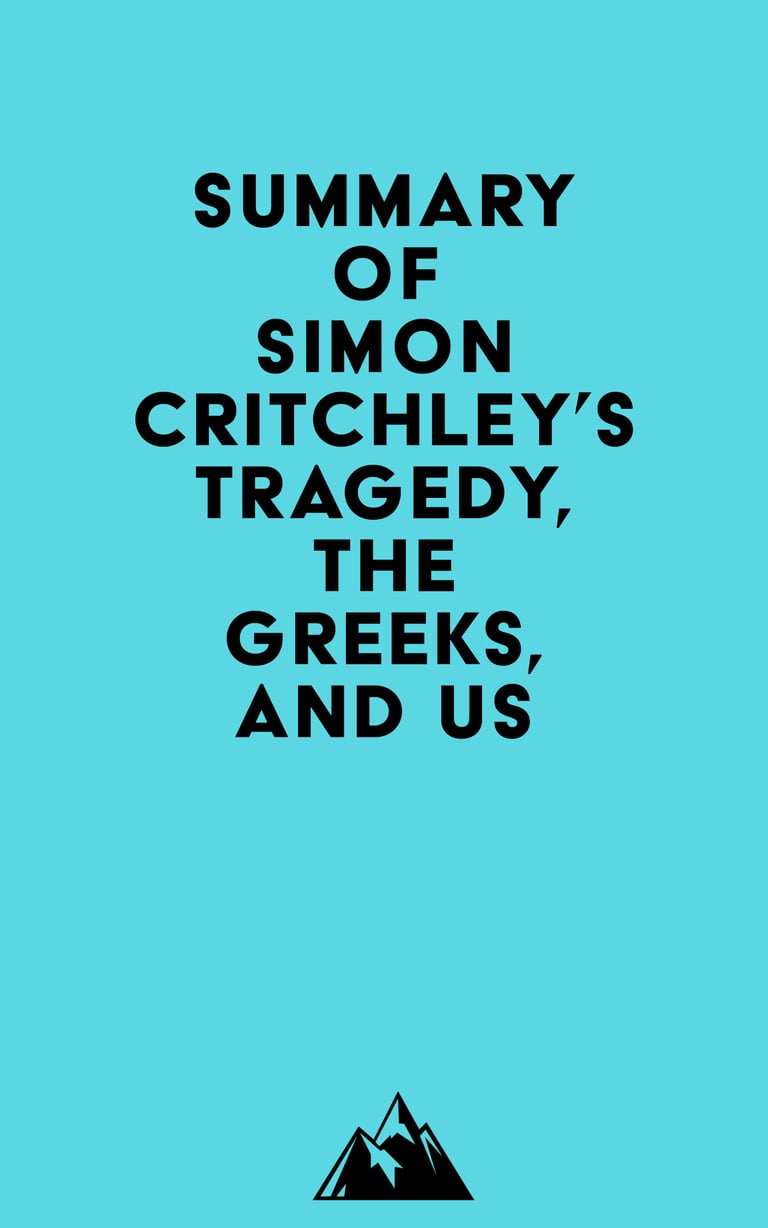 Summary of Simon Critchley's Tragedy, the Greeks, and Us - 9798822505223 | Cultura