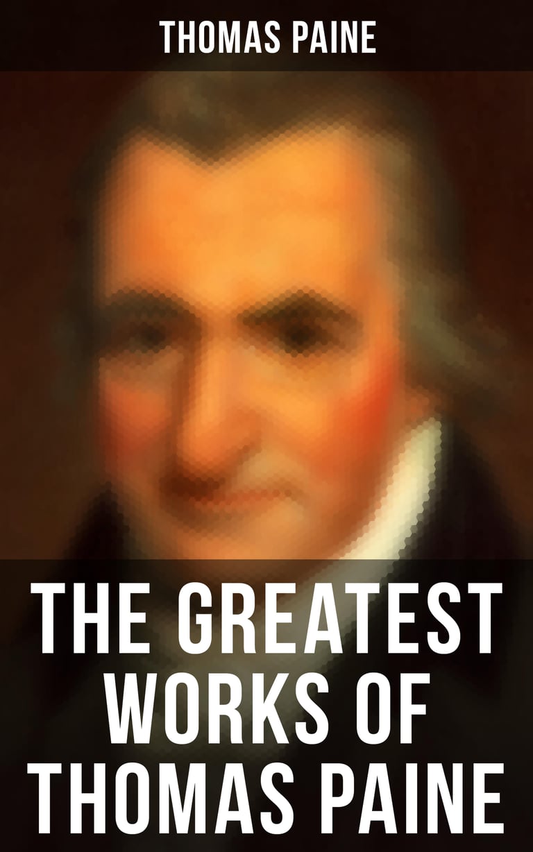 The Greatest Works of Thomas Paine - Common Sense, The Rights of Man ...