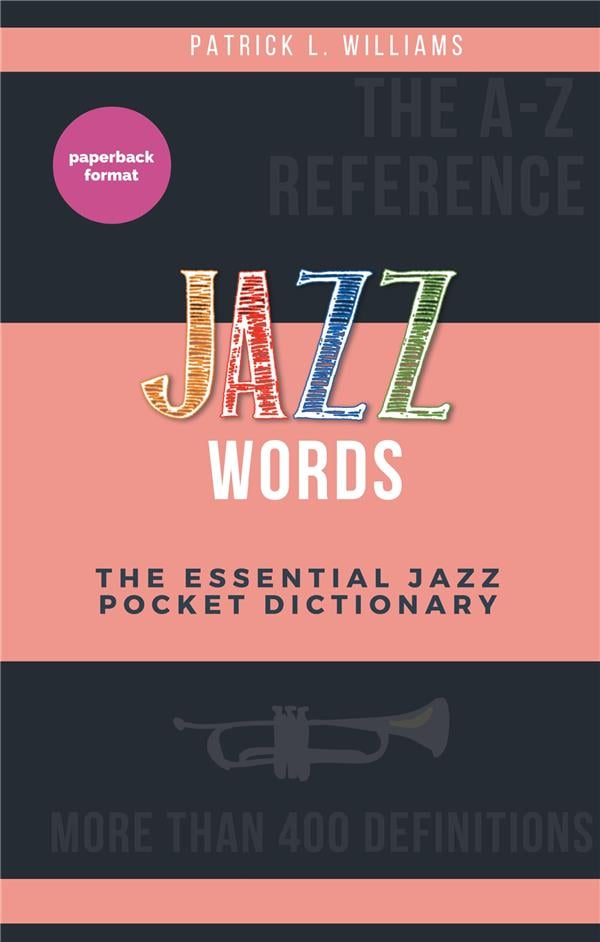 Jazz words - the essential jazz pocket dictionary : Patrick L. Williams ...