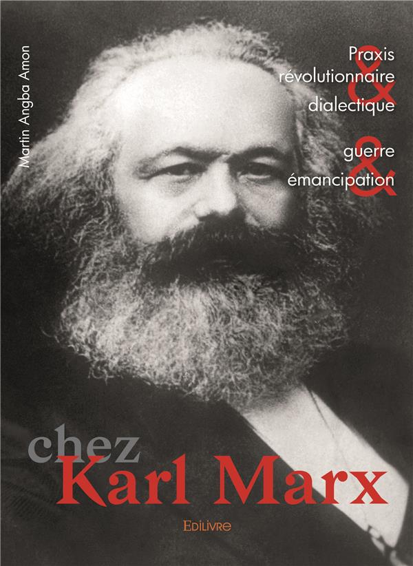 Praxis révolutionnaire et dialectique, guerre et émancipation chez karl ...