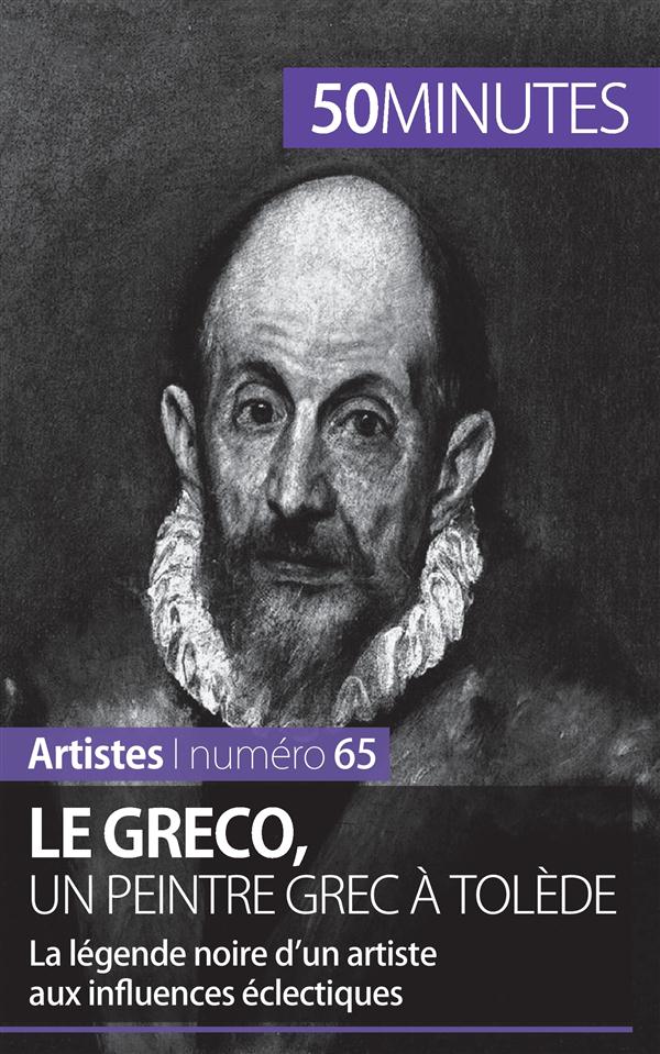 Le greco, un peintre grec à tolède : la légende noire d'un artiste aux ...