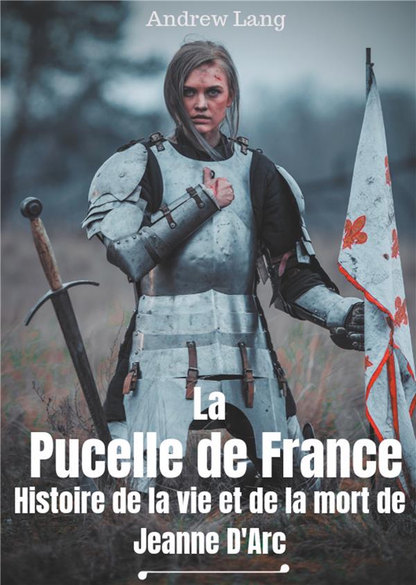 La pucelle de france - histoire de la vie et de la mort de jeanne d'arc ...