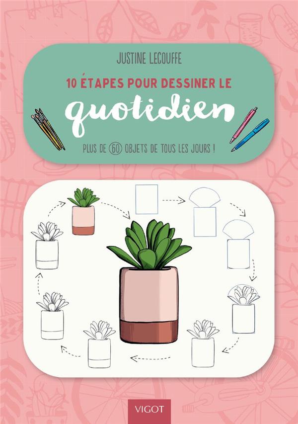 10 étapes pour dessiner le quotidien : plus de 60 objets de tous les ...