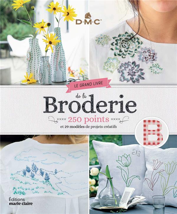 Le grand livre de la broderie - 250 points et 29 modèles de projets ...