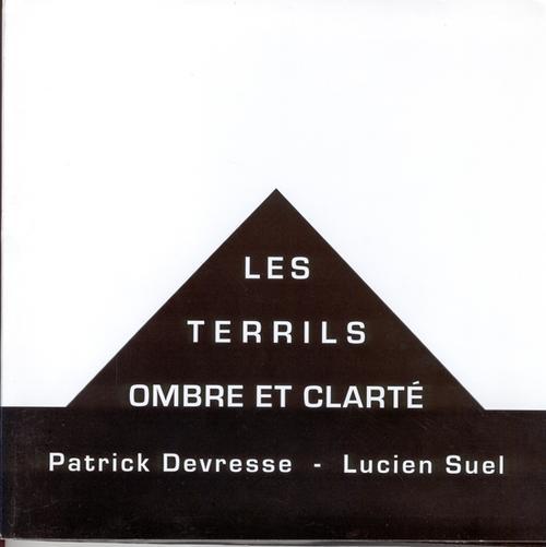 Les terrils, ombre et clarté : Lucien Suel,Patrick Devresse ...
