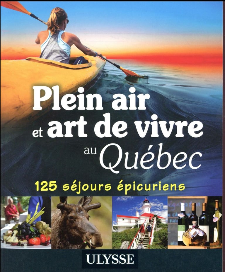Plein air et art de vivre au québec - 125 séjours épicuriens ...