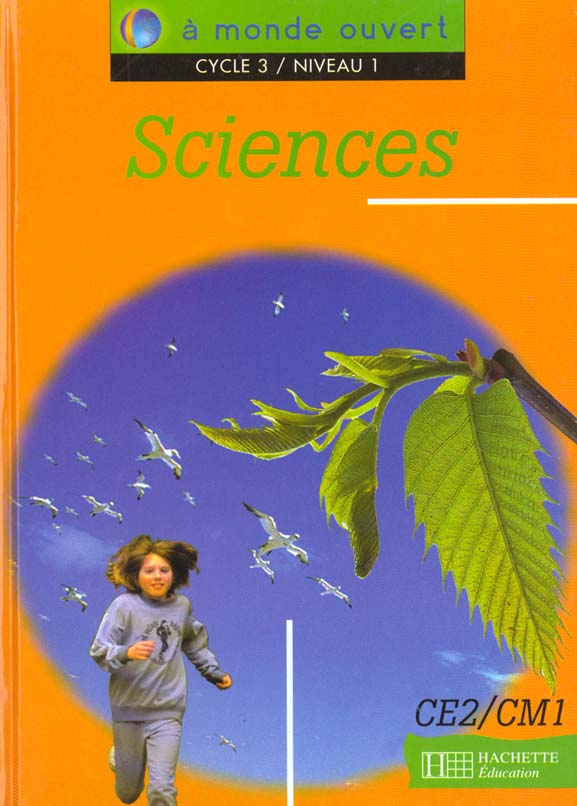 A monde ouvert - sciences - ce2/cm1 - cycle 3/niveau 1 - livre de l'élève - 2011159075 - Manuels ...