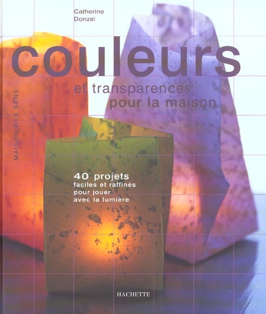 Couleurs et transparences pour la maison - 40 projets faciles et ...
