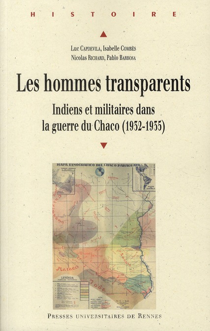 Les hommes transparents - Indiens et militaires dans la guerre du Chaco ...