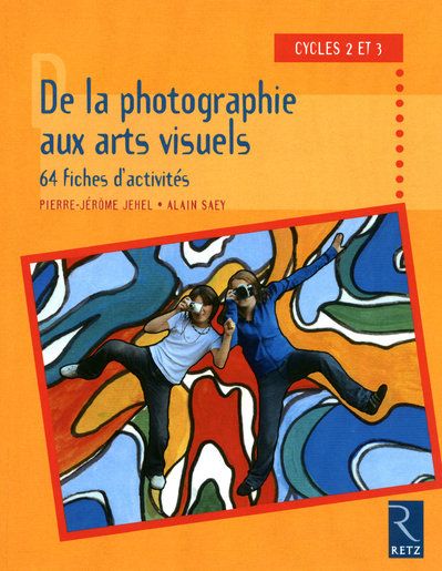 De la photographie aux arts visuels - cycles 2 et 3 - 64 fiches d'activités - 2725629888 ...