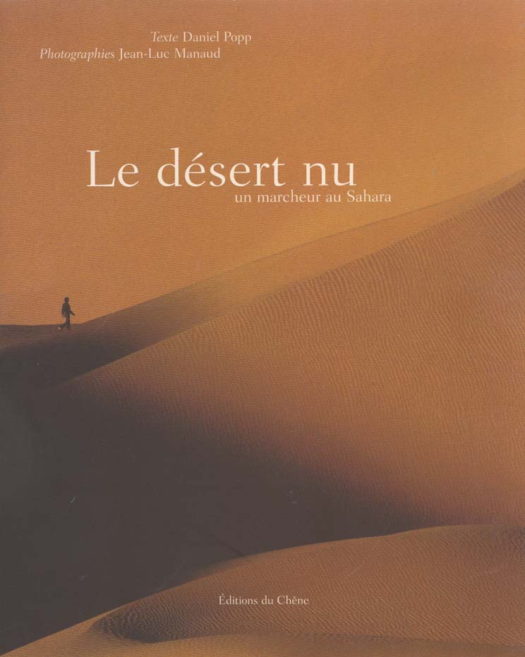 Le desert nu - un marcheur au sahara : Jean-Luc Manaud,Daniel Popp ...