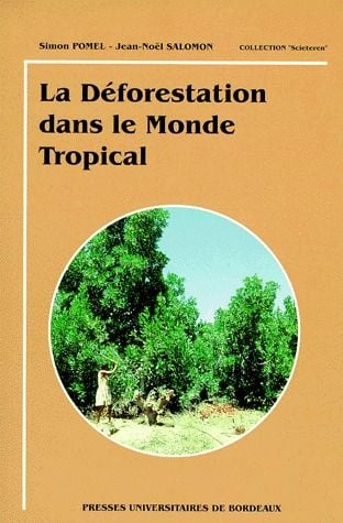 La déforestation dans le monde tropical : Simon Pomel,Jean-Noël Salomon ...