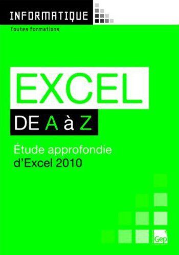 Informatique - Excel de A à Z - étude approfondie d'Excel 2010 - toutes ...