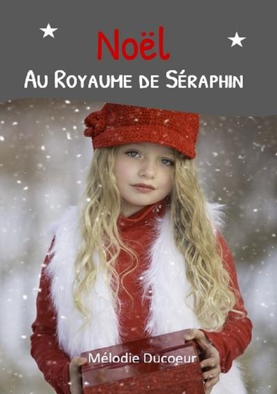 Le royaume de séraphin t.2 - noël au royaume de séraphin : Mélodie ...