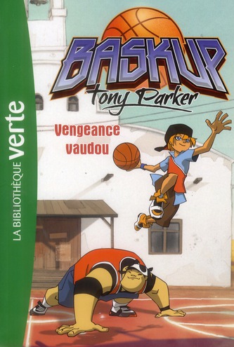 Baskup Tony Parker t.4 - vengeance vaudou : Collectif - 2012024173 ...