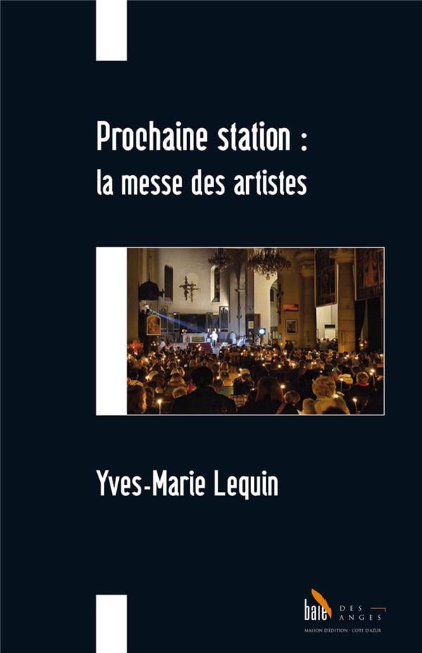 Prochaine station : la messe des artistes : Yves-Marie Lequin ...