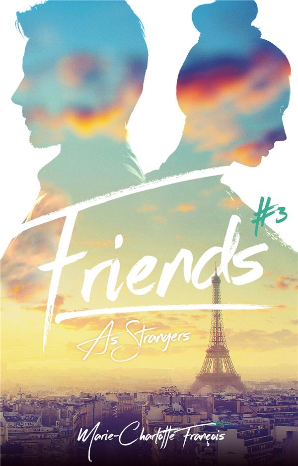 Friends t.3 : friends as strangers : Marie-Charlotte François ...