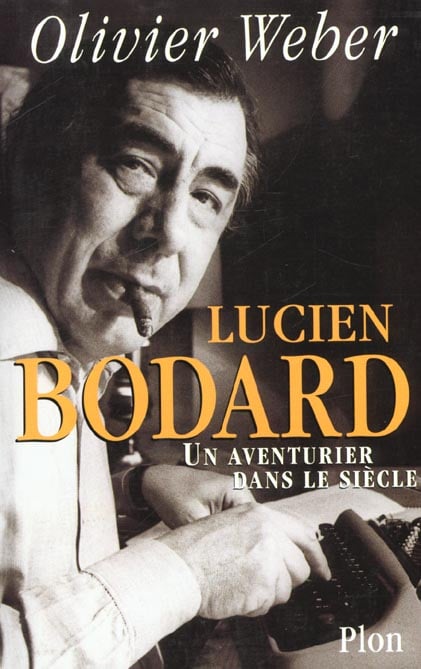 Lucien bodard - un aventurier dans le siecle : Olivier Weber ...