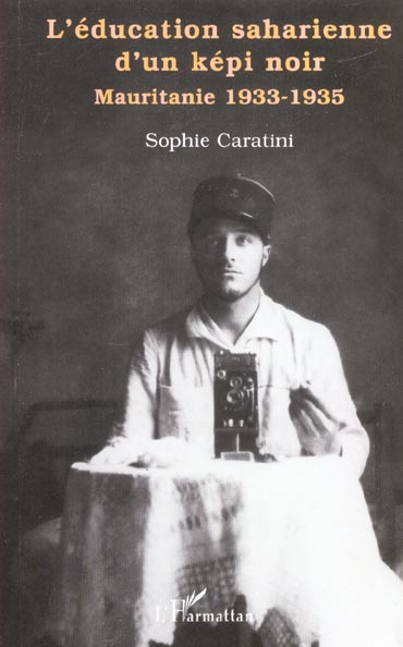L'education saharienne d'un kepi noir - mauritanie 1933-1935 : Sophie ...