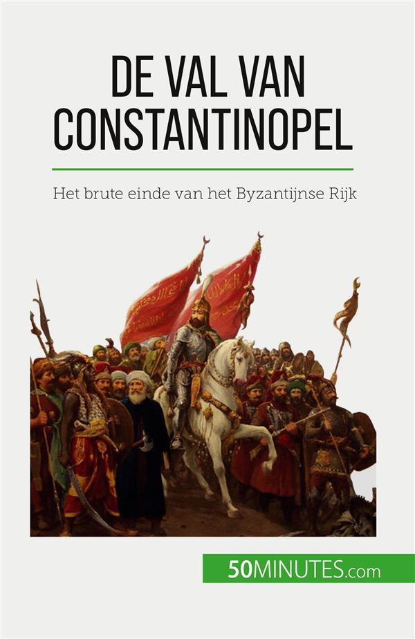 De val van Constantinopel : Het brute einde van het Byzantijnse Rijk ...