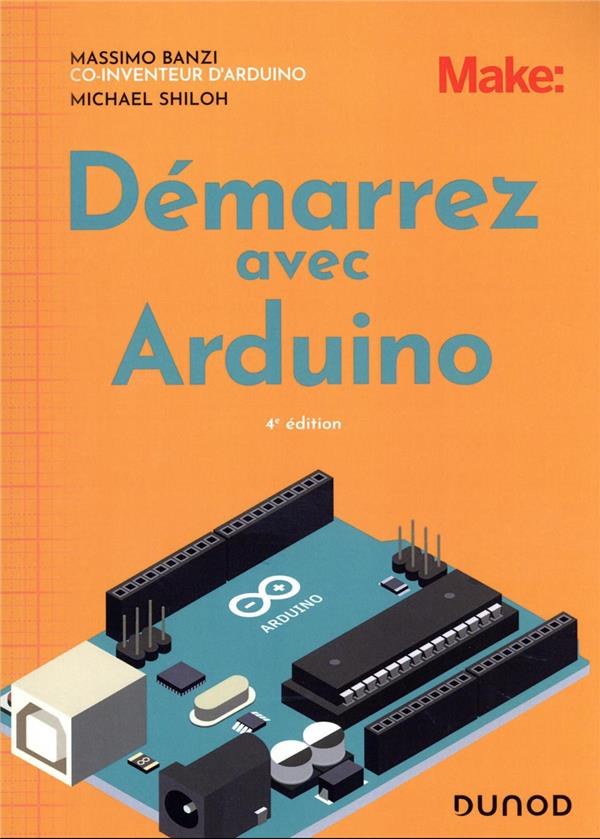 Démarrez avec Arduino (4e édition) : Michael Shiloh,Massimo Banzi ...