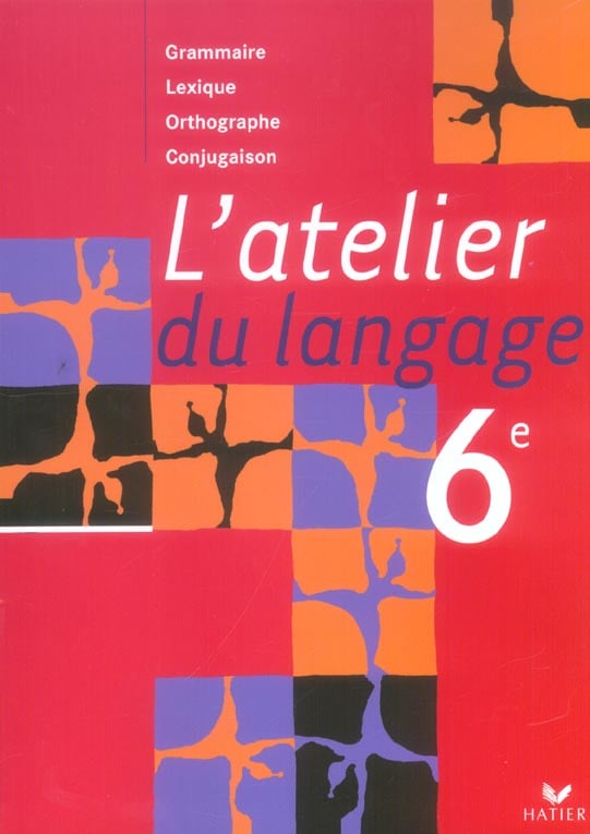 L'atelier du langage - grammaire, conjugaison, orthographe, vocabulaire - 6ème - manuel de l ...