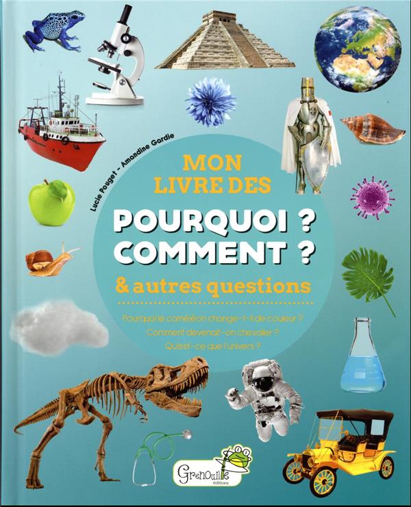 Mon livre des pourquoi ? comment ? : & autres questions (5e édition ...