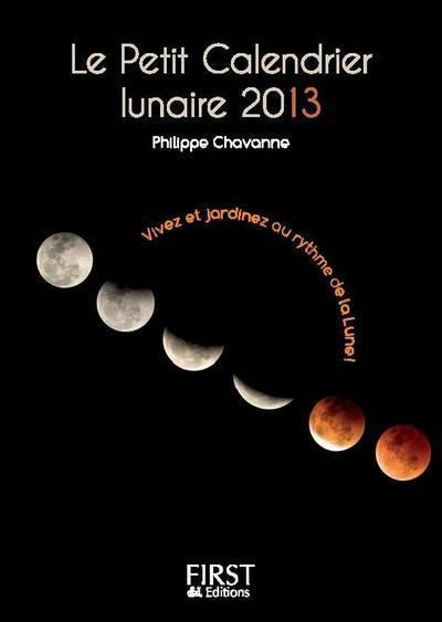 Le petit calendrier lunaire 2013 - vivez et jardinez au rythme de la lune : Philippe Chavanne ...