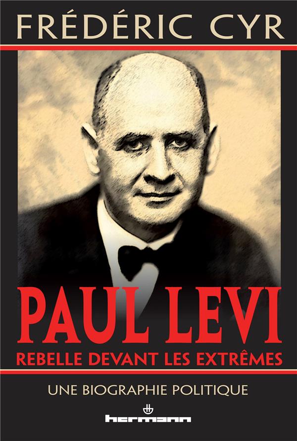 Paul levi, rebelle devant les extremes - une biographie politique ...