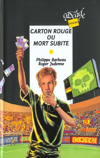 Carton rouge ou mort subite : Philippe Barbeau,Roger Judenne ...