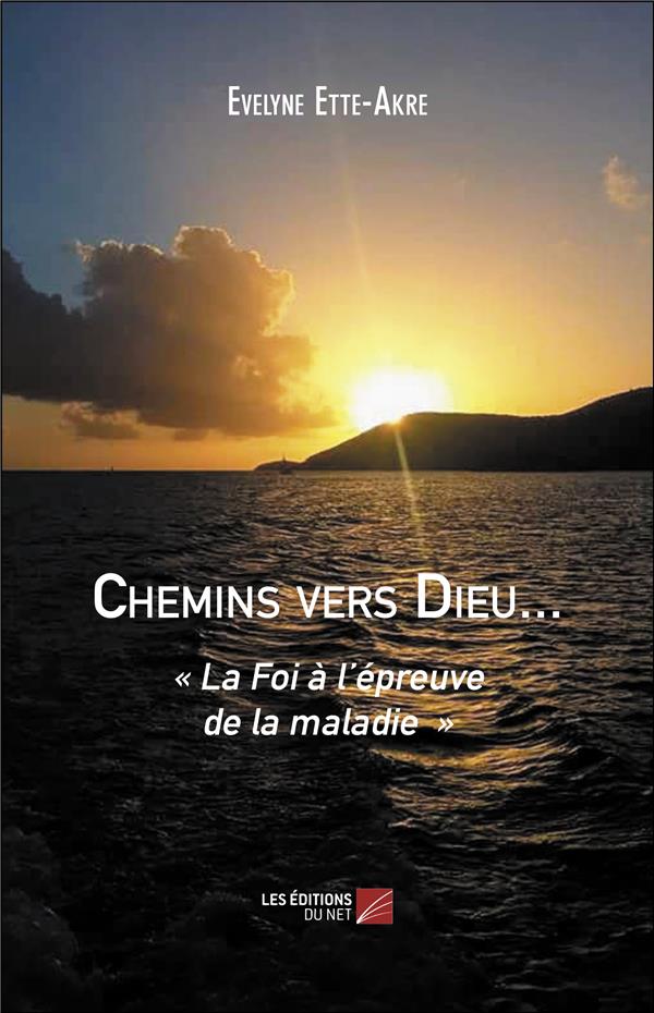 Chemins vers Dieu... la foi à l'épreuve de la maladie : Evelyne Ette ...