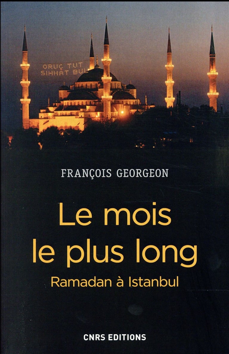 Le mois le plus long - ramadan à istanbul : François Georgeon ...