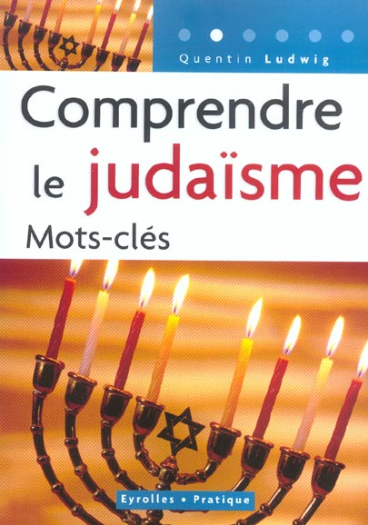 Comprendre le judaisme. mots-cles - mots-cles - coll. eyrolles pratique : Quentin Ludwig ...