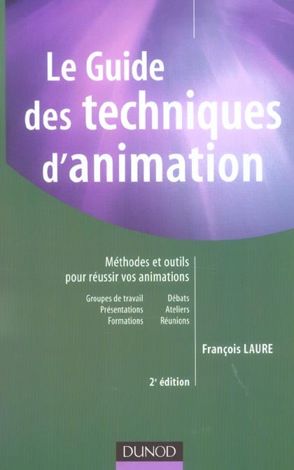 Le guide des techniques d'animation - 2eme edition - methodes et outils pour reussir vos ...