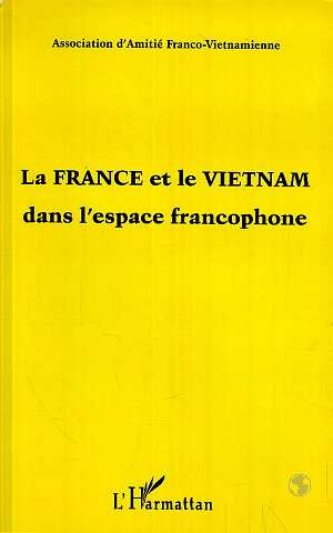 La france et le vietnam dans l'espace francophone : Collectif ...