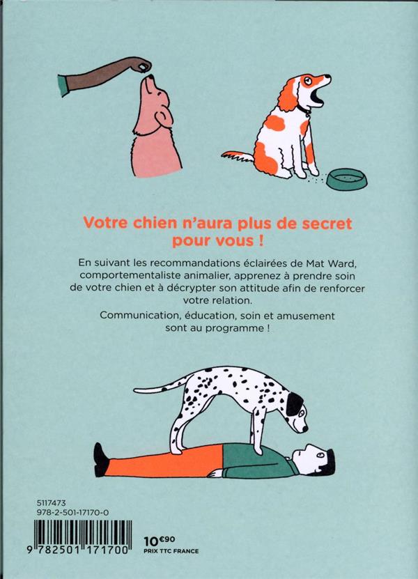 Ce que veut mon chien : guide illustré de l'éducation heureuse des chiens : Mat Ward ...