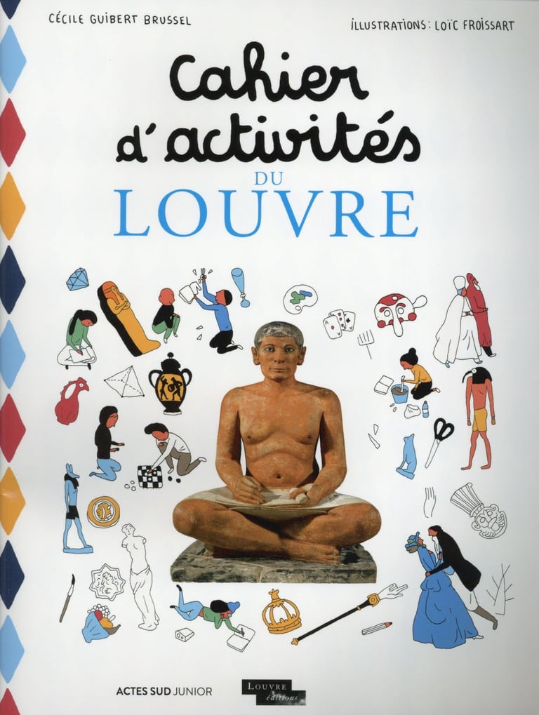 Cahier d'activités du louvre : Cécile Guibert,Loïc Froissart ...
