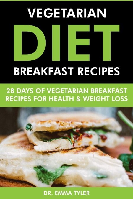 Vegetarian Diet Breakfast Recipes: 28 Days of Vegetarian Breakfast ...